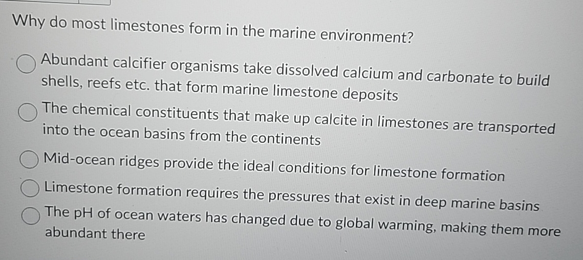 Solved Why do most limestones form in the marine | Chegg.com