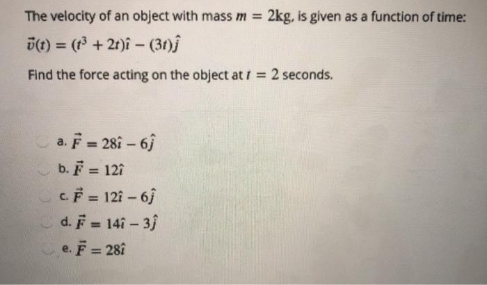 Solved The velocity of an object with mass m = 2kg, is given | Chegg.com