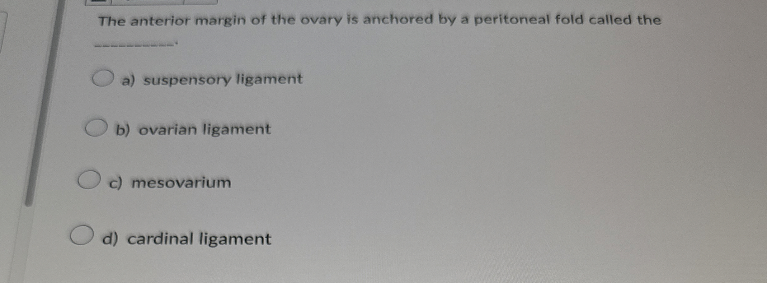 Solved The anterior margin of the ovary is anchored by a | Chegg.com