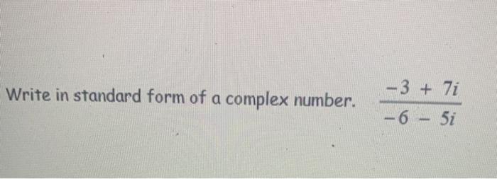 Solved Write in standard form of a complex number. -3 + 7i | Chegg.com