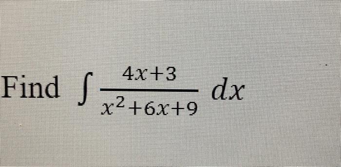 Solved ∫x2+6x+94x+3dx | Chegg.com