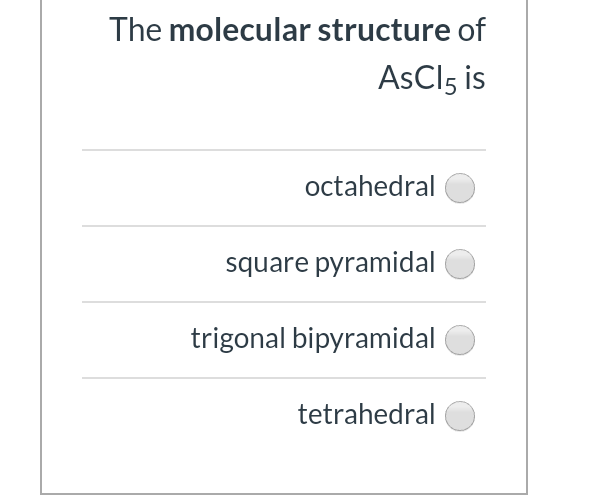 Solved The molecular structure of AsCl5 is octahedral square | Chegg.com