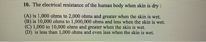 Solved 10. The electrical resistance of the human body when | Chegg.com