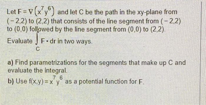 Solved Let F=∇(x7y6) and let C be the path in the xy-plane | Chegg.com