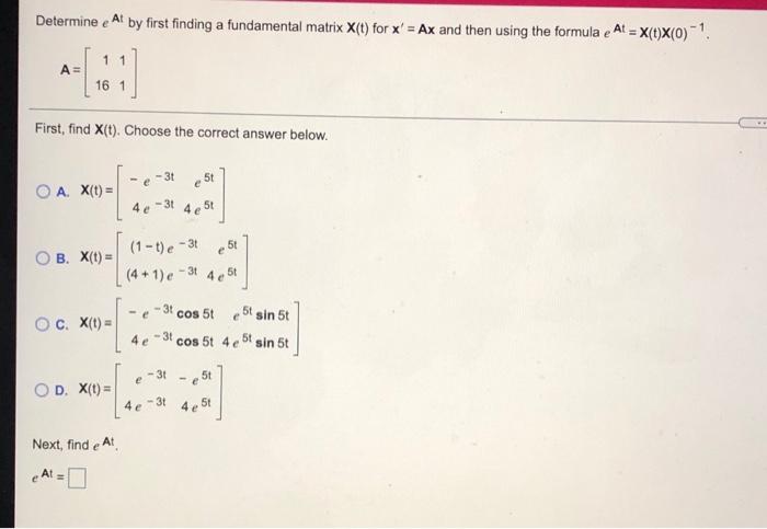 Solved Determine e At by first finding a fundamental matrix | Chegg.com