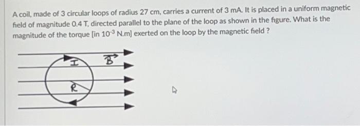Solved A coil, made of 3 circular loops of radius 27 cm, | Chegg.com