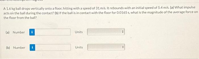 Solved A 1.6 kg ball drops vertically onto a floor, hitting | Chegg.com