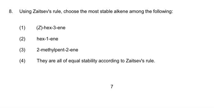 Solved 8. Using Zaitsev's rule, choose the most stable | Chegg.com
