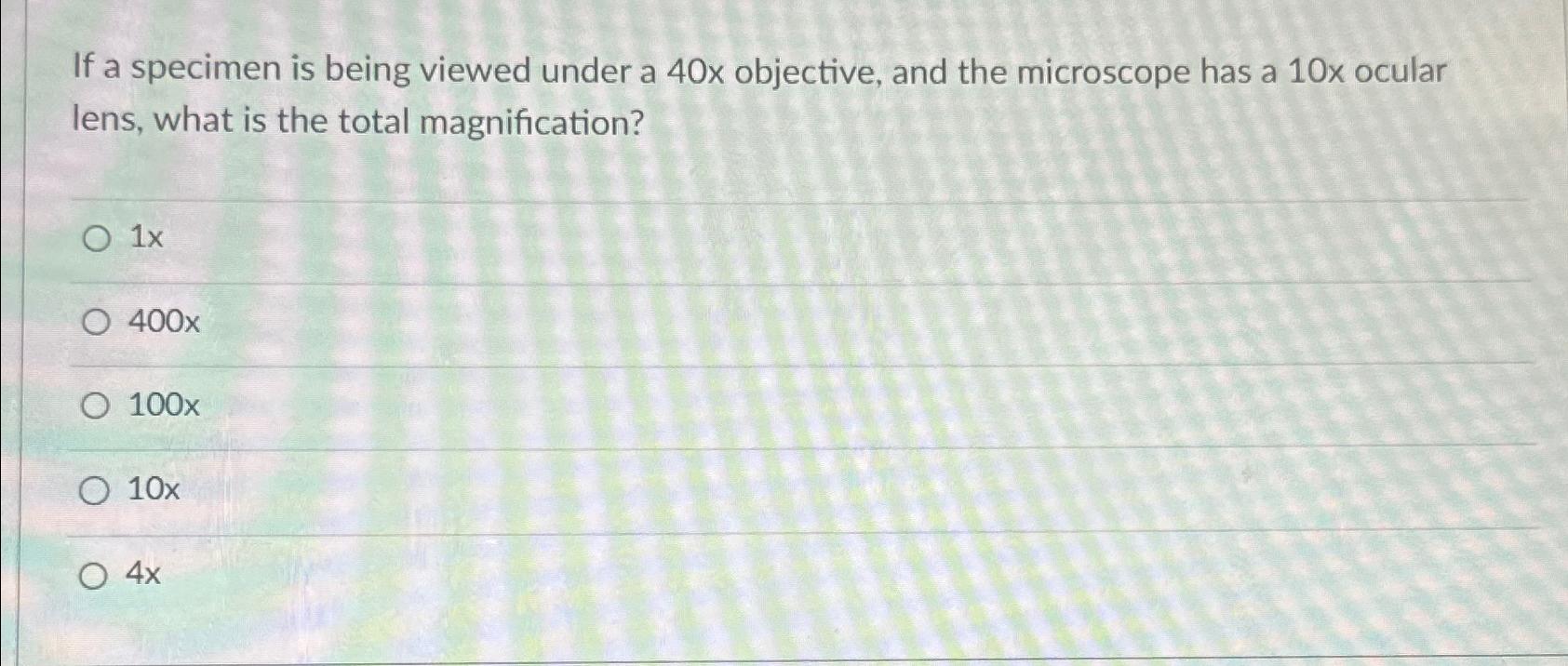 Solved If a specimen is being viewed under a 40x ﻿objective, | Chegg.com