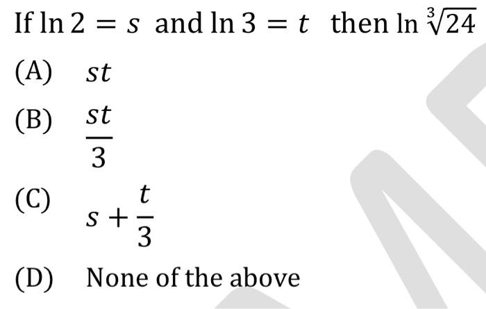 Solved If ln2=s and ln3=t then ln324 (A) st (B) 3st (C) s+3t | Chegg.com