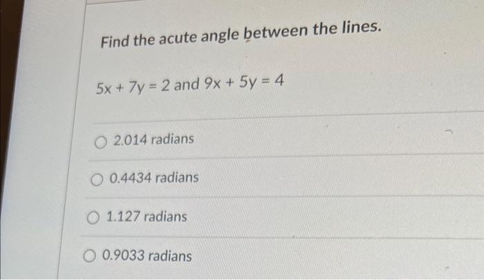 Solved Find the acute angle between the lines. 5x+7y=2 and | Chegg.com