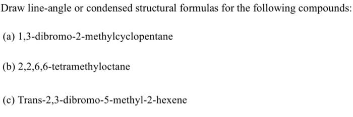 Solved Draw line-angle or condensed structural formulas for | Chegg.com