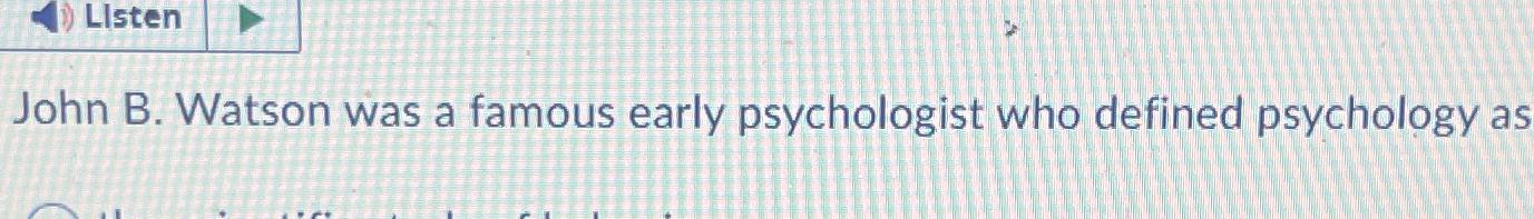 Solved ListenJohn B. ﻿Watson was a famous early psychologist | Chegg.com