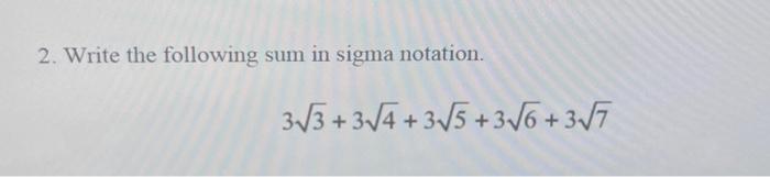 Solved 2. Write the following sum in sigma notation. | Chegg.com