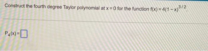 Solved Construct the fourth degree Taylor polynomial at x=0 | Chegg.com