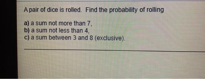 Solved A pair of dice is rolled. What is the probability of | Chegg.com