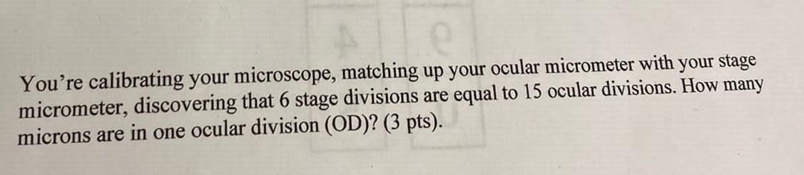 Solved You're calibrating your microscope, matching up your | Chegg.com