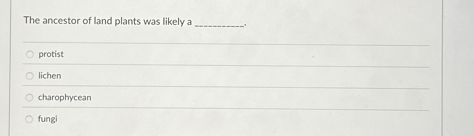 Solved The ancestor of land plants was likely | Chegg.com