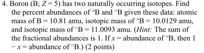 Solved 4. Boron (B; Z = 5) has two naturally occurring | Chegg.com Solved 4. Boron (B; Z = 5) has two naturally occurring | Chegg.com