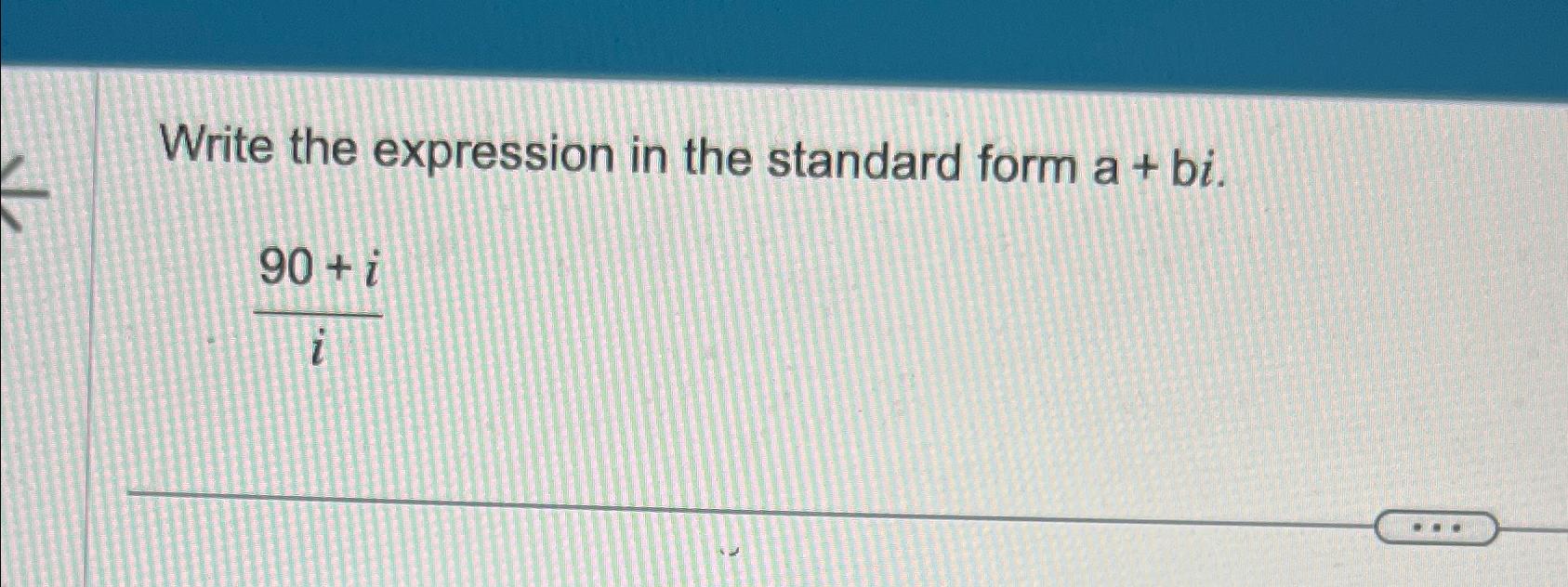 Solved Write the expression in the standard form a+bi.90+ii | Chegg.com