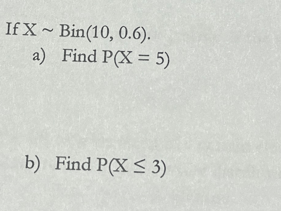 Solved If x∼Bin(10,0.6)a) ﻿Find P(x=5)b) ﻿Find P(x≤3) | Chegg.com