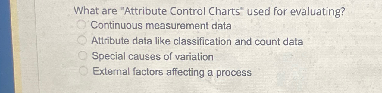 Solved What are "Attribute Control Charts" used for | Chegg.com