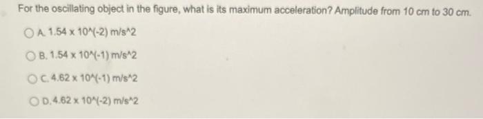 Solved For the oscillating object in the figure, What is its | Chegg.com