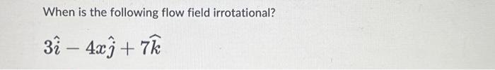 Solved When is the following flow field irrotational? | Chegg.com