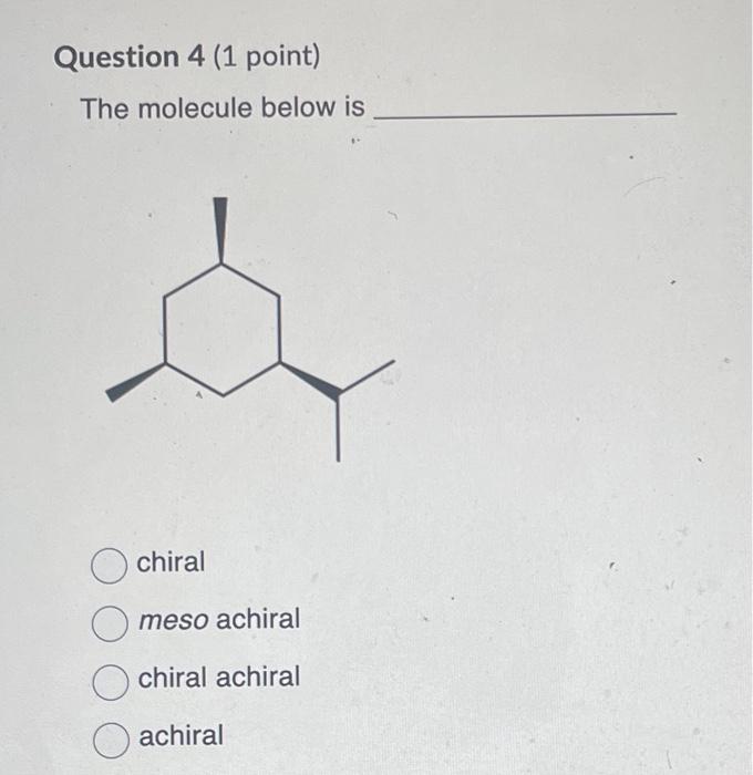Solved Question 4 (1 point) The molecule below is chiral | Chegg.com
