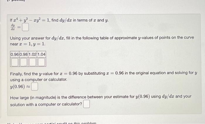 Solved If x4+y3−xy2=1, find dy/dx in terms of x and y. dxdy= | Chegg.com