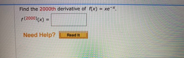 Solved Find the 2000th derivative of f(x) = xe-x. f(2000)(x) | Chegg.com
