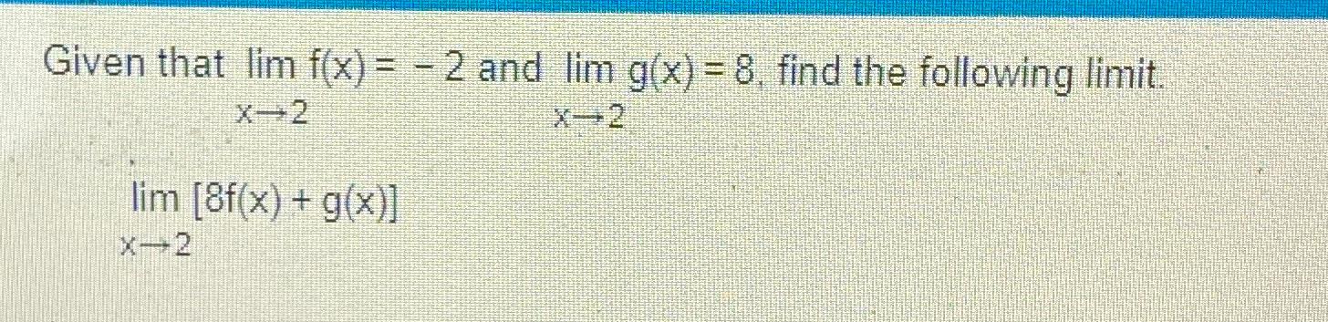 Solved Given that limx→2f(x)=-2 ﻿and limx→2g(x)=8, ﻿find the | Chegg.com