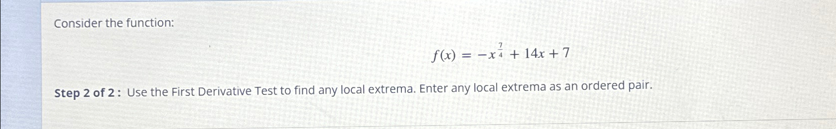 Solved Consider the function:f(x)=-x74+14x+7Step 2 ﻿of 2: | Chegg.com