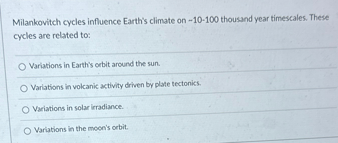 Solved Milankovitch cycles influence Earth's climate on | Chegg.com