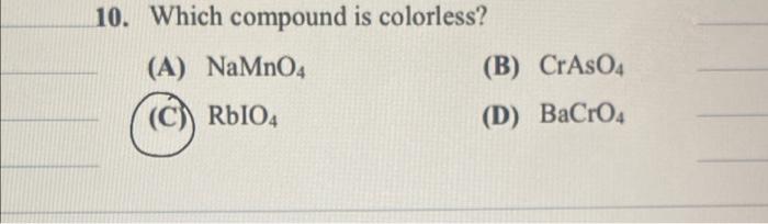 Solved 10. Which compound is colorless? (A) NaMnO4 (B) | Chegg.com