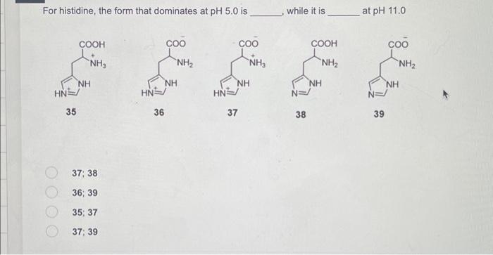 Solved For histidine, the form that dominates at pH5.0 is , | Chegg.com