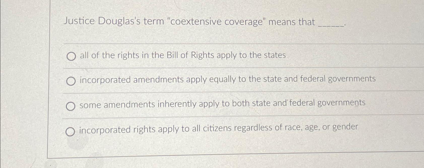 Solved Justice Douglas's term "coextensive coverage" means | Chegg.com