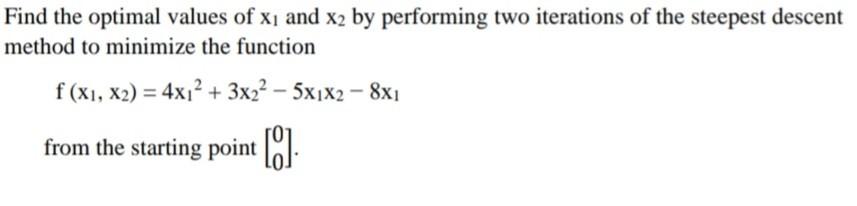 Solved Find the optimal values of x1 and x2 by performing | Chegg.com