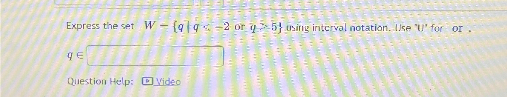 Solved Express the set or q≥5 ﻿using interval notation. Use | Chegg.com