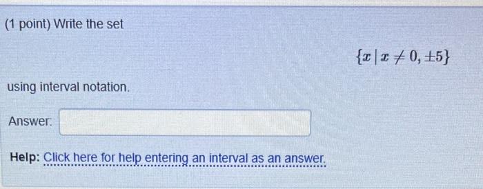 Solved (1 point) Write the set {x∣x =0,±5} using interval | Chegg.com