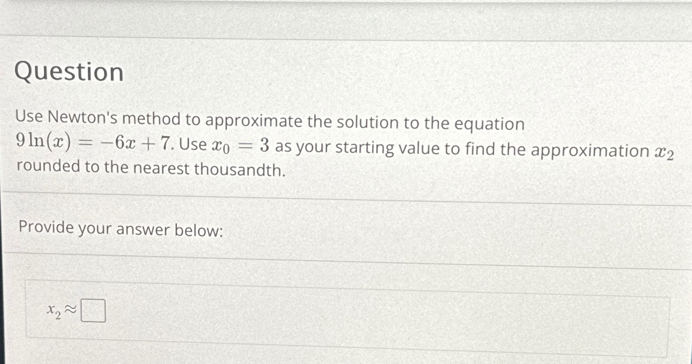 Solved QuestionUse Newton's method to approximate the | Chegg.com