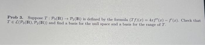 Solved Prob 3. Suppose T:P3(R)→P2(R) is defined by the | Chegg.com