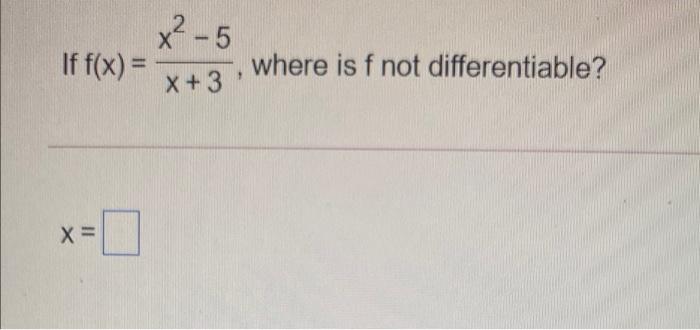 Solved x² - 5 If f(x) = where is f not differentiable? X +3 | Chegg.com