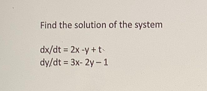 Solved Find the solution of the system dx/dt = 2x y +t dy/dt | Chegg.com