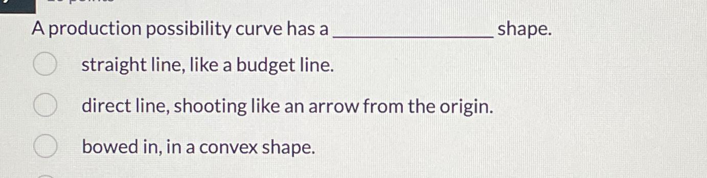 Solved A production possibility curve has a shape. straight | Chegg.com