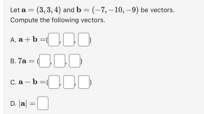 Solved Let a=(3,3,4) and b=(−7,−10,−9) be vectors. Compute | Chegg.com
