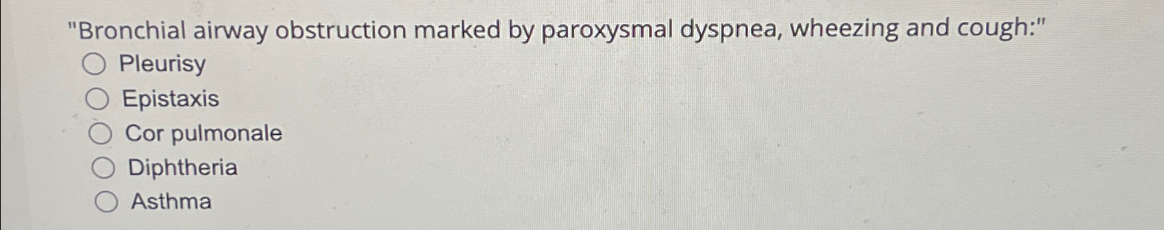 Solved "Bronchial airway obstruction marked by paroxysmal | Chegg.com