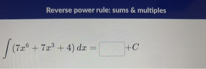 Solved Reverse power rule: sums & multiples |(72° +7z2 + 4) | Chegg.com