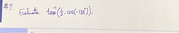Solved #7. Evaluate tan (1. cos(-185)). | Chegg.com