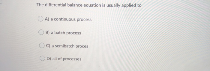 Solved The differential balance equation is usually applied | Chegg.com